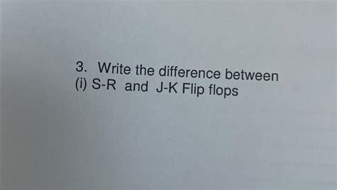 Solved 3 Write The Difference Between I S R And J K Flip