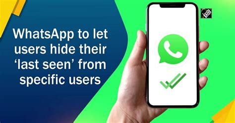 Whatsapp To Let Users Hide Their Last Seen From Specific Users