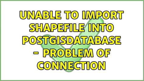 Unable To Import Shapefile Into Postgisdatabase Problem Of Connection Youtube