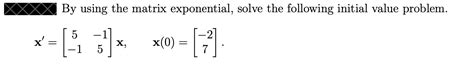 Solved By Using The Matrix Exponential Solve The Following