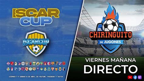 ⚽ Íscarcup Con El Chiringuito Jornada Viernes MaÑana Directo ⚽