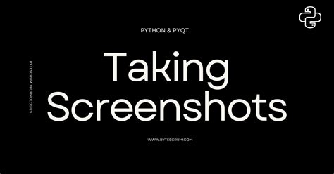 Taking Screenshots Using Python And Pyqt