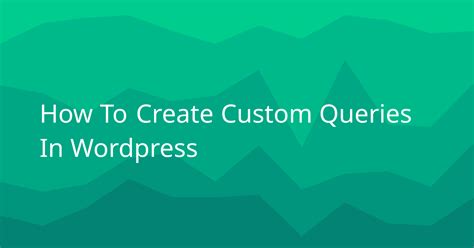 how to create custom queries in wordpress paulund