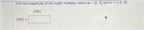 Solved Find The Magnitude Of The Scalar Multiple Where U