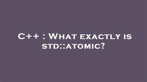 c what exactly is std atomic youtube