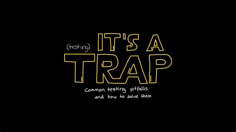 Its A Testing Trap Common End To End Pitfalls And How To Solve