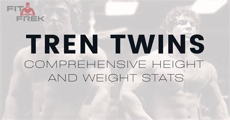 Tren Twins Comprehensive Height And Weight Stats FitFrek