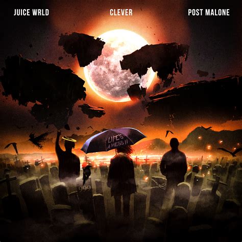 Juice Wrld Clever And Post Malone Lifes A Mess Ii Lyrics Genius Lyrics