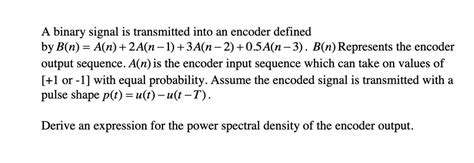 A Binary Signal Is Transmitted Into An Encoder