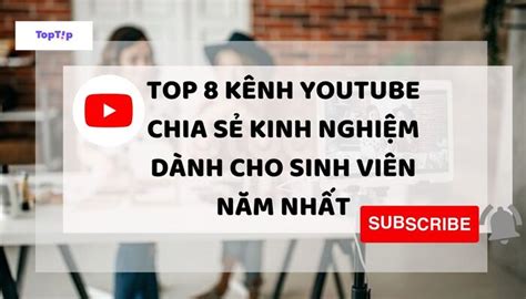 TopTip Top 8 Kênh Youtube Chia Sẻ Kinh Nghiệm Dành Cho Sinh Viên Năm
