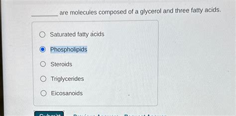 Solved Are Molecules Composed Of A Glycerol And Three Fatty Chegg
