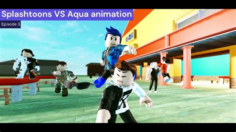 Splashtoons Vs Aqua Animation Episode 3 Roblox Bully Story Fan