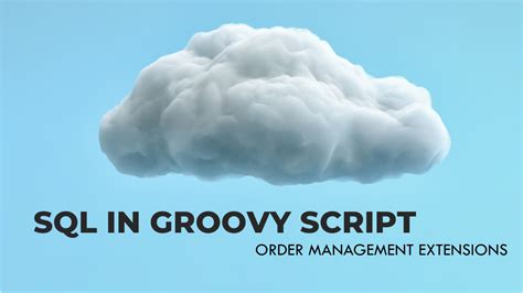 How To Use Sql In Groovy Script Order Management Extensions