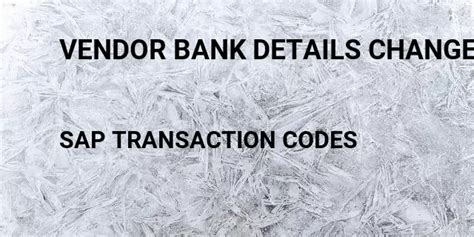 Vendor Bank Details Change Tcode In SAP Transaction Codes List