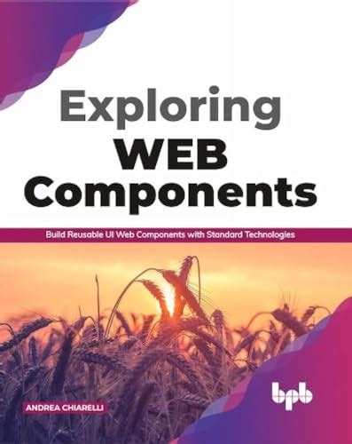 Exploring Web Components Build Reusable Ui Web Components With
