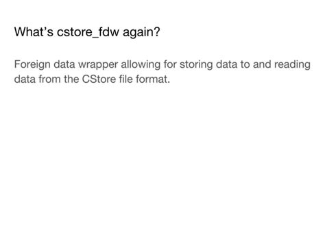 Let S Turn Your PostgreSQL Into Columnar Store With Cstore Fdw PPT