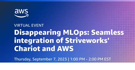 Disappearing MLOps Seamless Integration Of Striveworks Chariot AWS