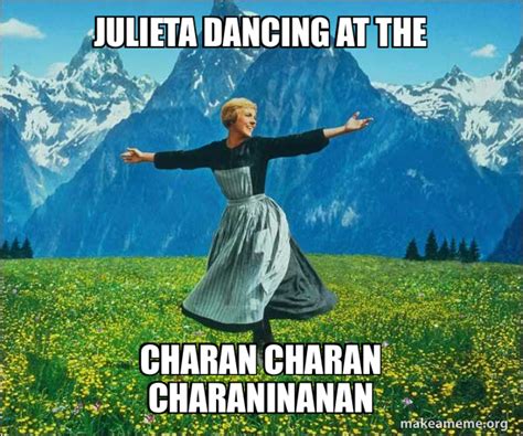 Julieta Dancing At The Charan Charan Charaninanan Sound Of Music Meme