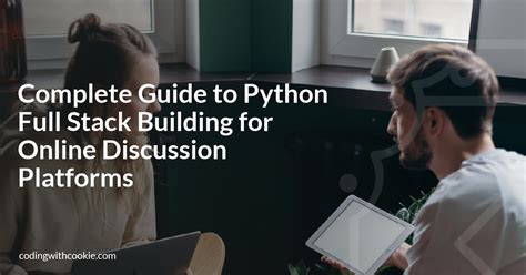 Complete Guide To Python Full Stack Building For Online Discussion