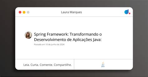 Spring Framework Transformando o Desenvolvimento de Aplicações Java Laura Marques Java DIO