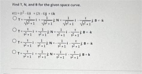 solved find t n and b for the given space curve