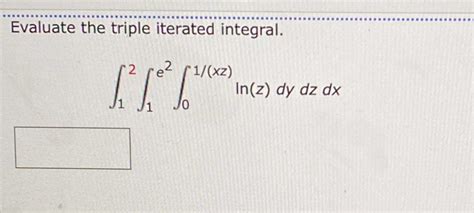Solved Evaluate The Triple Iterated
