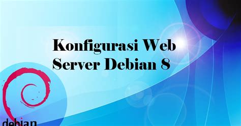 Inspirasinetworking Konfigurasi Web Server Apache Pada Debian 8 Jessie