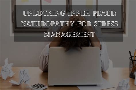 Unlocking Inner Peace Naturopathy For Stress Management Rk Nature