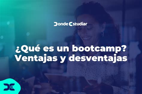 Qu Es Un Bootcamp Ventajas Y Desventajas