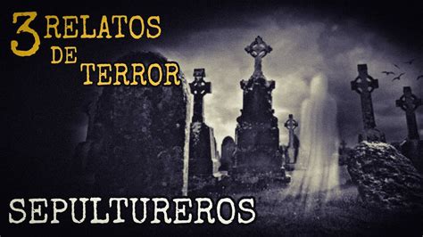 ATERRADORAS EXPERIENCIAS De SEPULTUREROS RELATOS De TERROR De CEMENTERIOS L C E YouTube