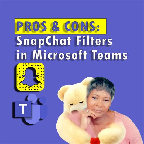 Snapchat Filters In Microsoft Teams Exploring The Pros Cons
