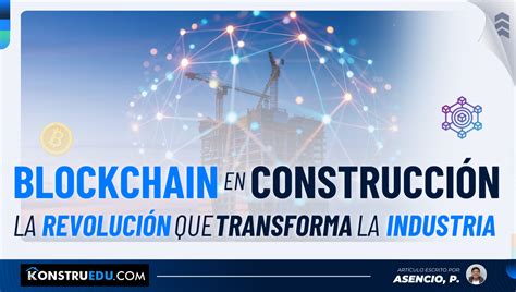 Blockchain En Construcción La Revolución Que Transforma La Industria