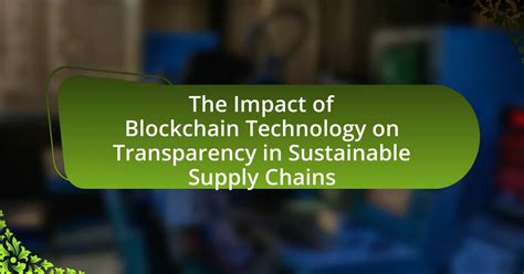 The Impact Of Blockchain Technology On Transparency In Sustainable Supply Chains