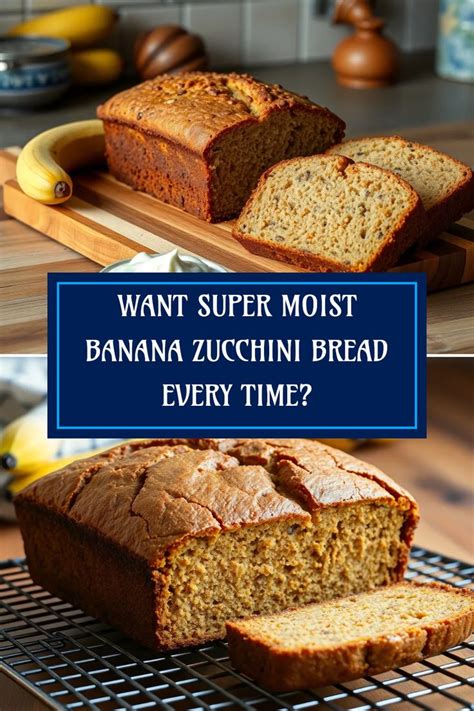 Want Super Moist Banana Zucchini Bread Every Time In 2025 Zucchini