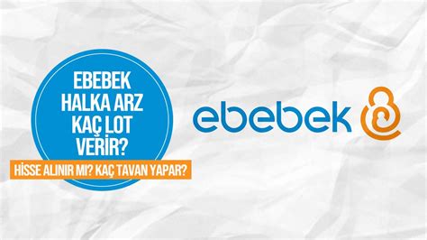 Ebebek EBEBK kaç lot verir Ebebek halka arz alınır mı Kaç tavan
