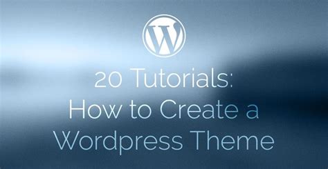 20 Tutorials How To Create A Wordpress Theme Blog