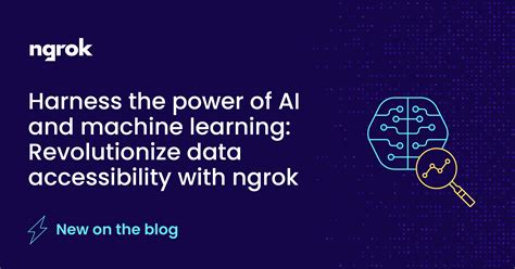 ngrok blog harness the power of ai and machine learning revolutionize