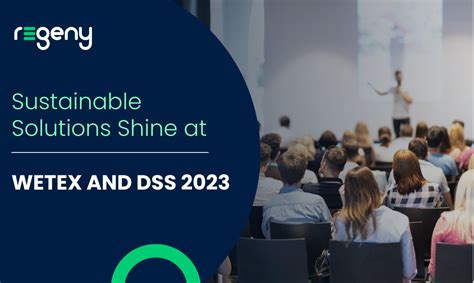 Sustainable Solutions Shine At Wetex And Dss 2023 Regeny