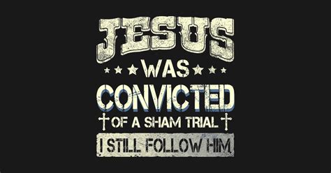 Jesus Was Convicted Of A Sham Trial I Still Follow Him Vintage Black