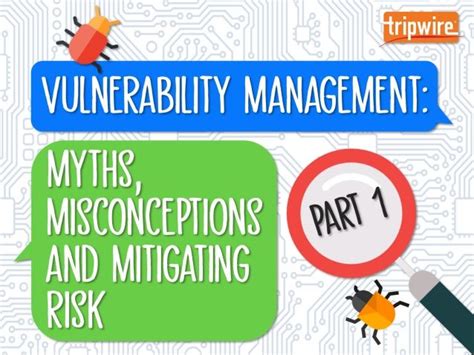 Vulnerability Management Myths Misconceptions And Mitigating Risk