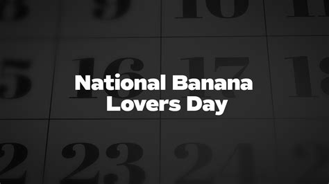National Banana Lovers Day List Of National Days