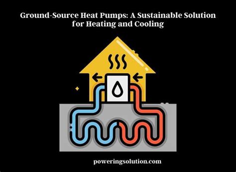 Ground Source Heat Pumps A Sustainable Solution For Heating And Cooling Powering Solution