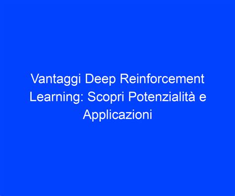 Vantaggi Deep Reinforcement Learning Scopri Potenzialità E
