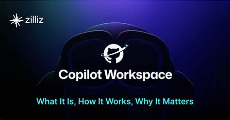 Copilot Workspace What It Is How It Works Why It Matters Zilliz Blog