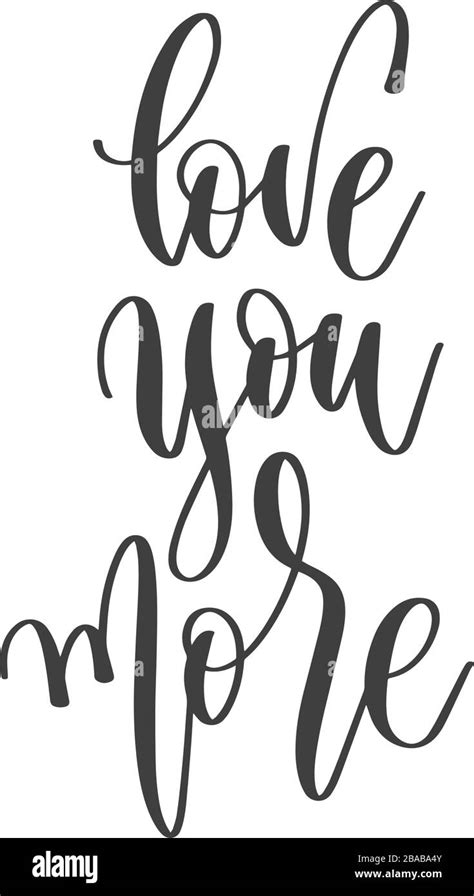 Love You More Hand Lettering Inscription Text Positive Quote Motivation And Inspiration