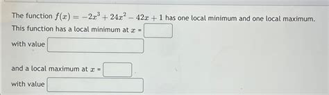 solved the function f x 2x3 24x2 42x 1 ﻿has one local