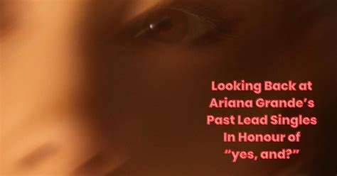 All Of Ariana Grande S Lead Singles Before Yes And