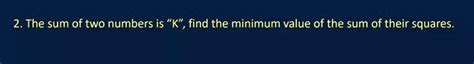 2 The Sum Of Two Numbers Is K Find The Minimum Value Of The Sum Of Their Squares