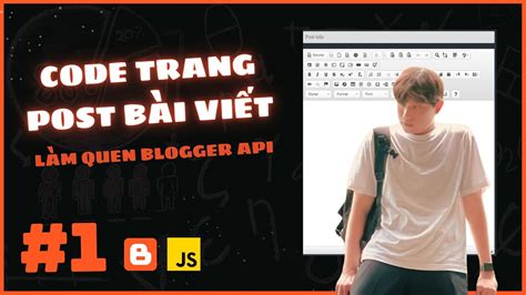 Js Blogger 1 Code Trang đăng Bài Post Làm Quen Với Api Blogger