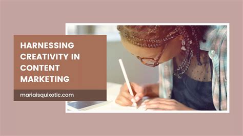 Harnessing Creativity In Content Marketing Mariaisquixotic